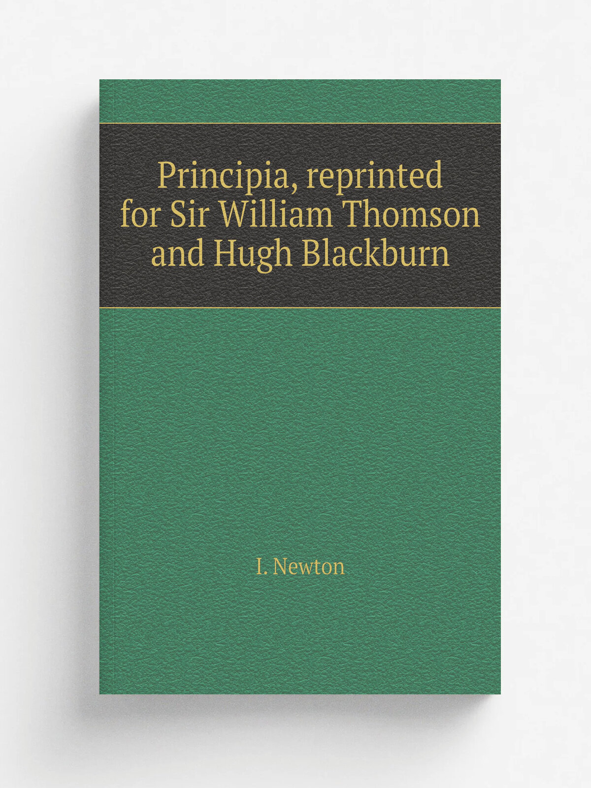 Principia, reprinted for Sir William Thomson and Hugh Blackburn