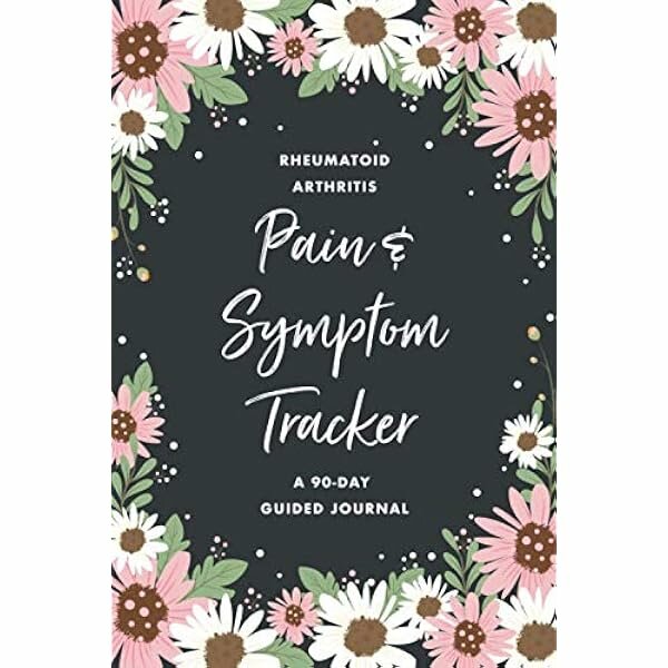 Rheumatoid Arthritis Pain & Symptom Tracker: A 90-Day Guided Journal: Detailed Daily RA Pain Assessment Diary & Medication Log for Chronic Illness or Autoimmune Disorder Management，Reprinted paperback book