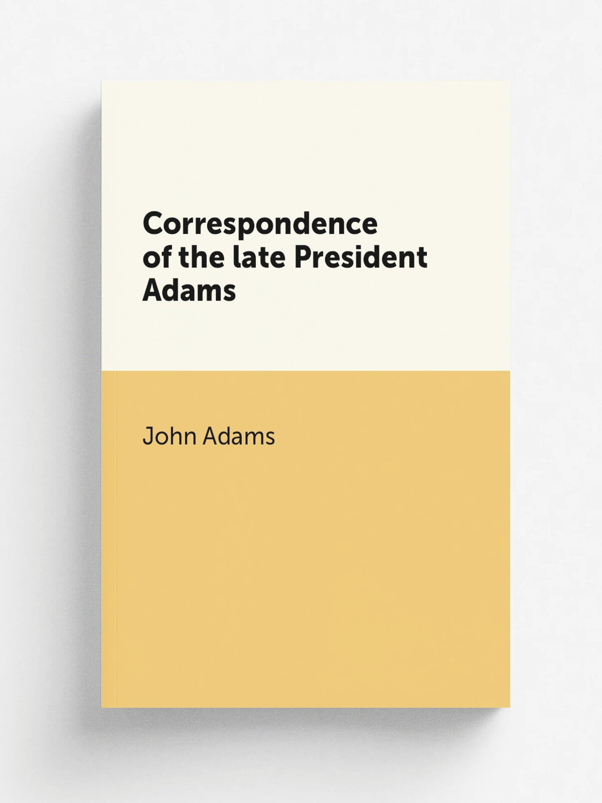 Correspondence of the late President Adams | John Adams | Репринт