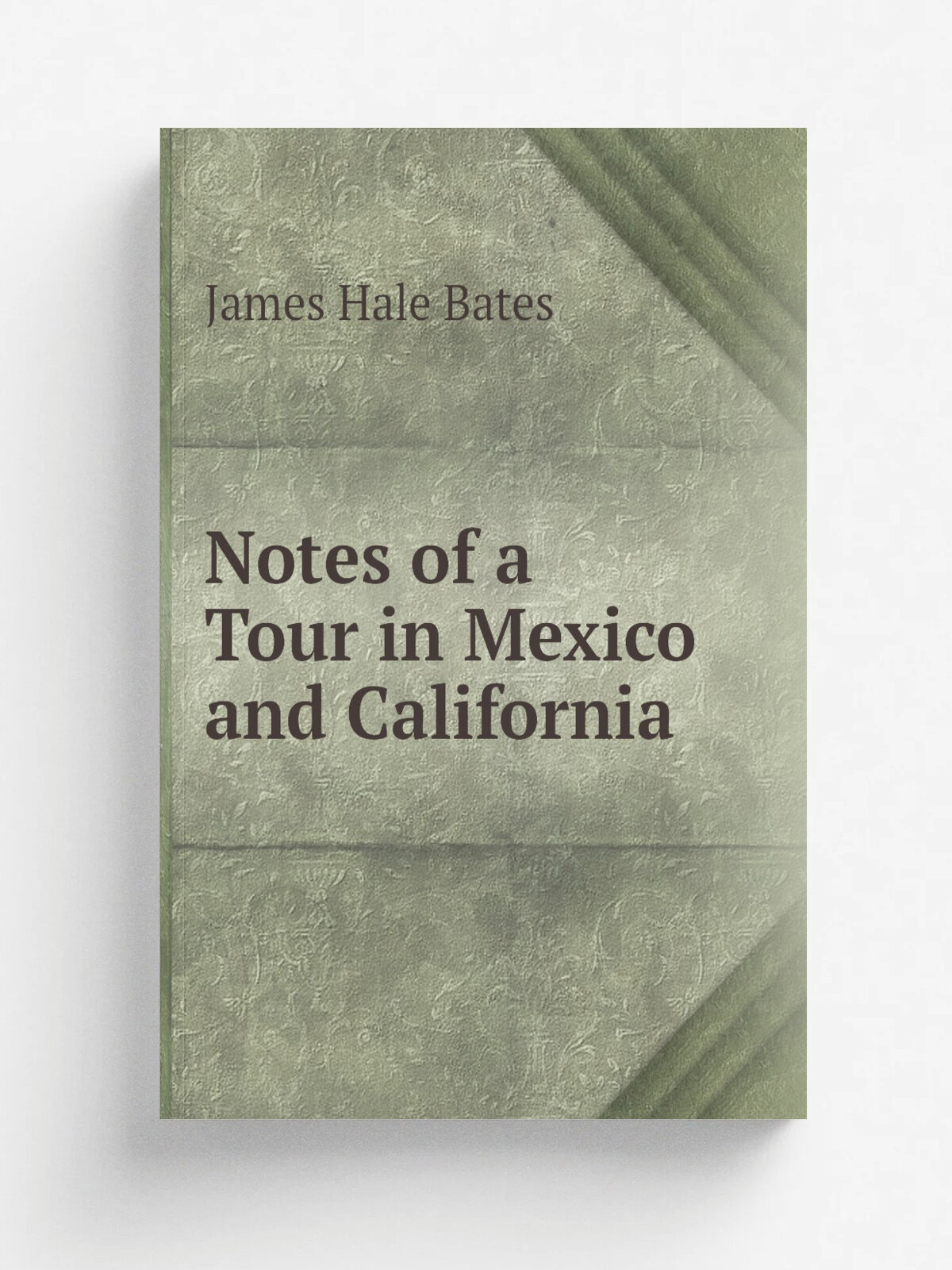 Notes of a Tour in Mexico and California | James Hale Bates | Репринт