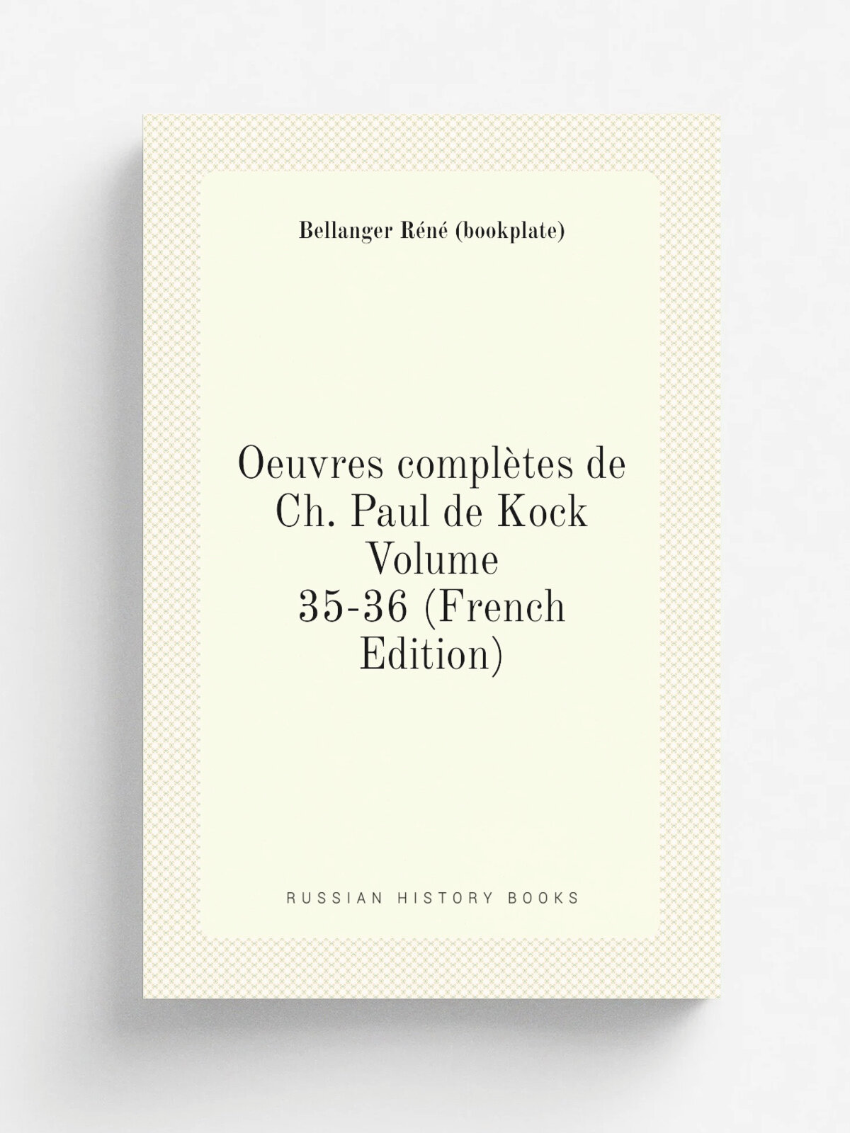 Oeuvres compl.tes de Ch. Paul de Kock Volume 35-36 (French Edition) | Bellanger R.n. (bookplate) | Репринт