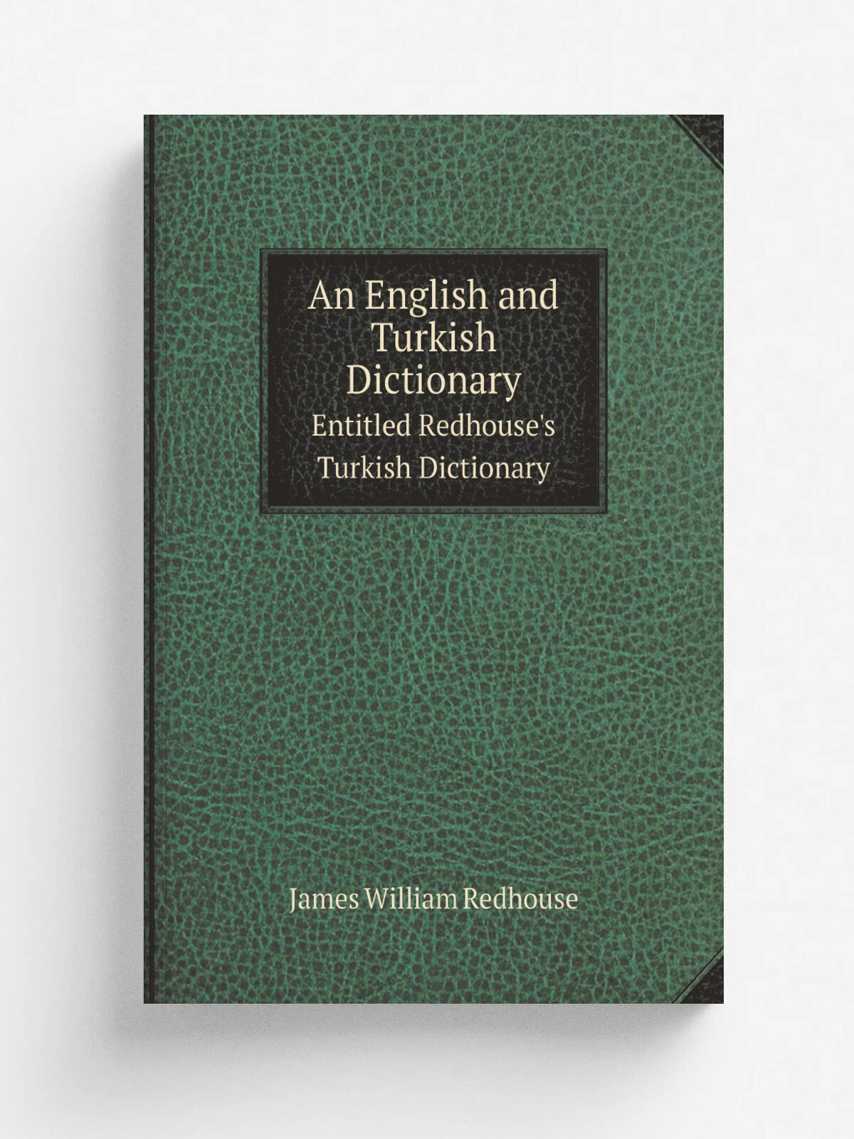 An English and Turkish Dictionary. Entitled Redhouse's Turkish Dictionary