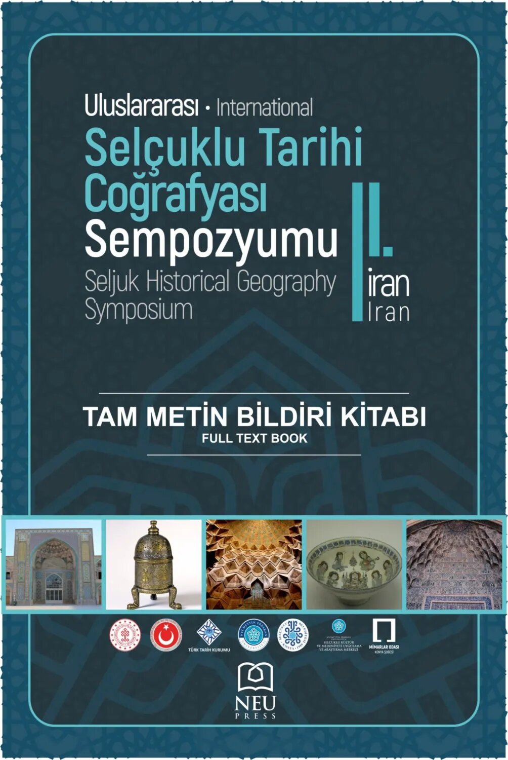 II. ULUSLARARASI SELÇUKLU TARİHİ COĞRAFYASI İRAN SEMPOZYUMU TAM METİN BİLDİRİ KİTABI [Цифровая книга]