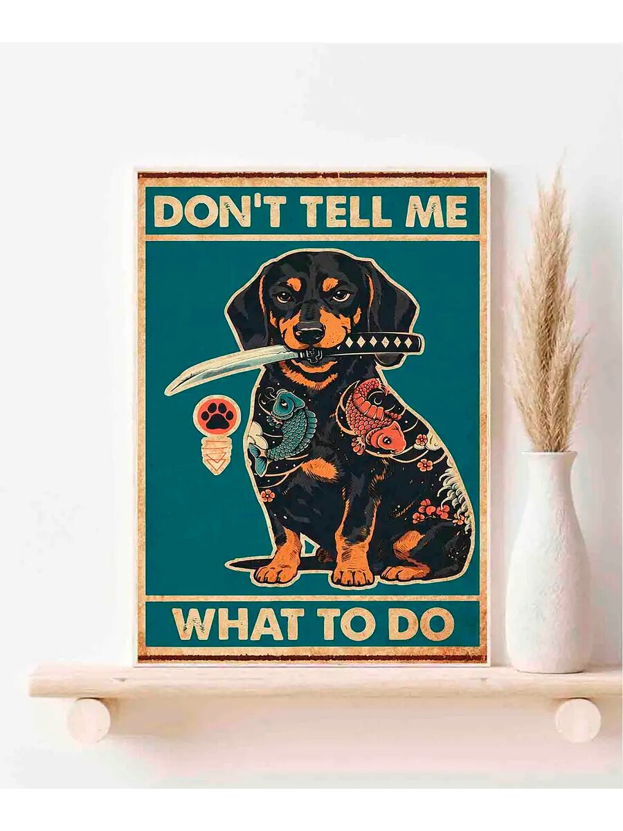 Такса, Don't Tell Me What To Do, Плакат 30x42см