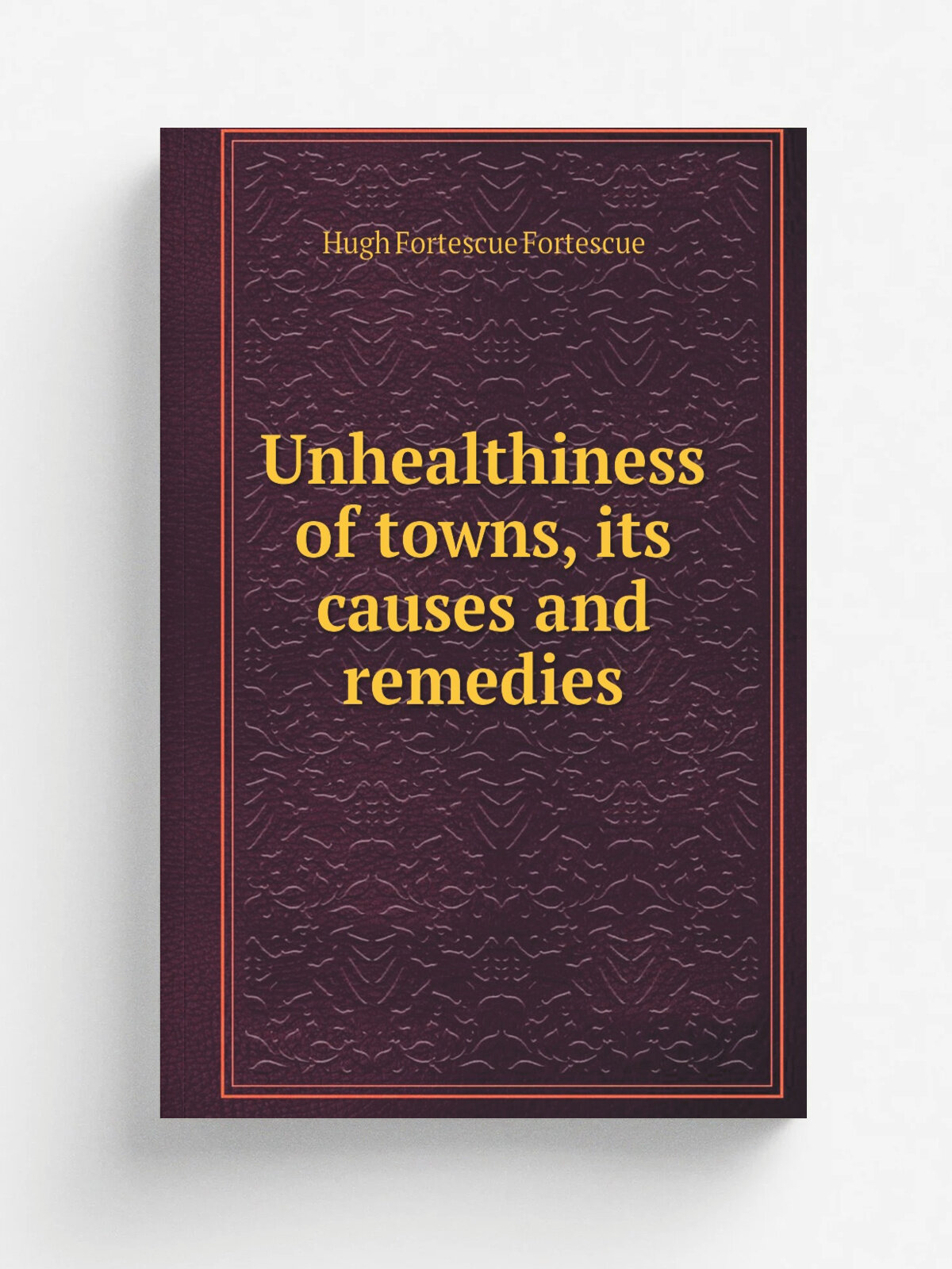 Unhealthiness of towns, its causes and remedies | Hugh Fortescue Fortescue | 1846 | London : C. Knight | Репринт