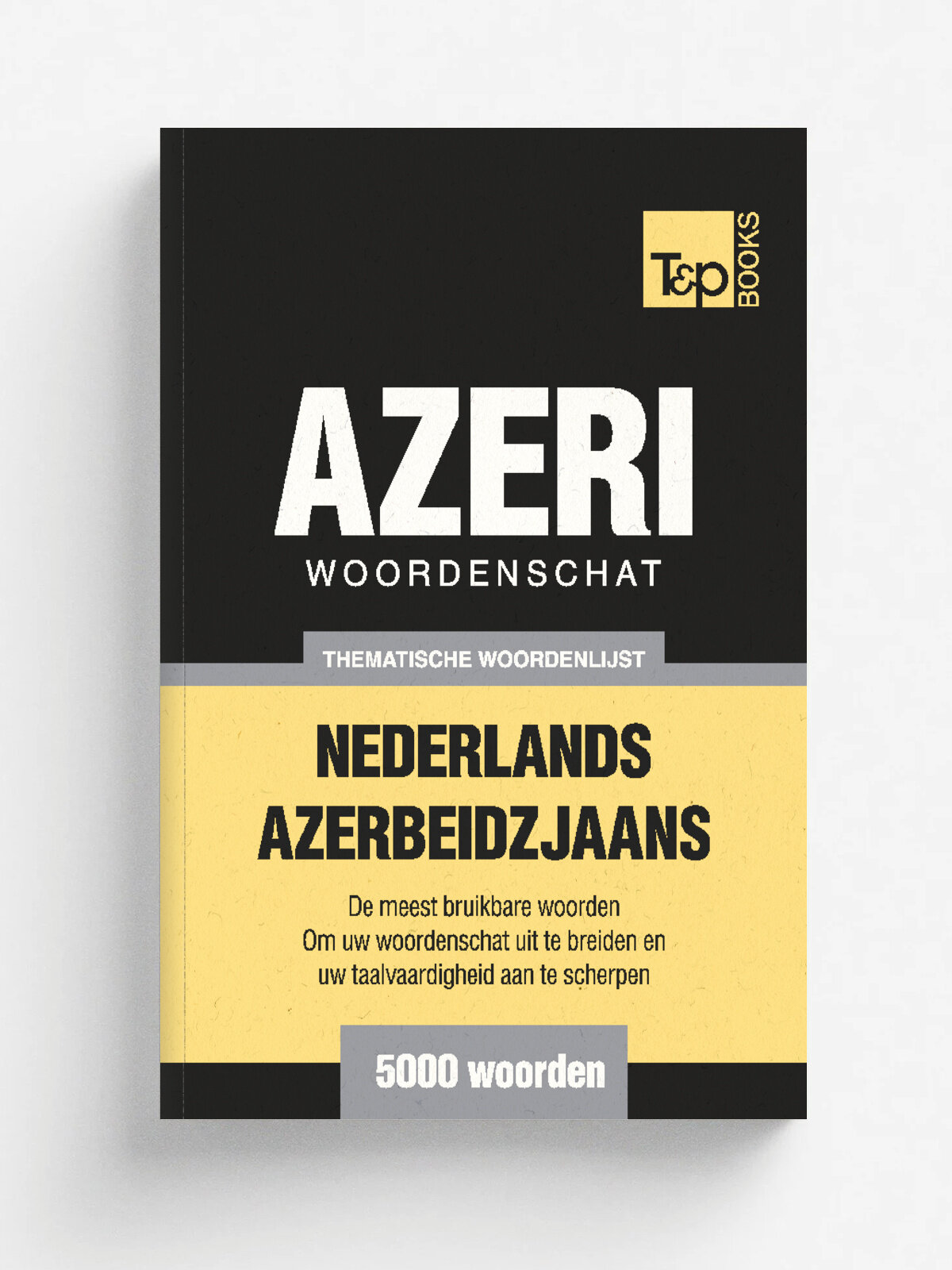 Thematische woordenschat Nederlands-Azerbeidzjaans - 5000 woorden | Андрей Таранов | T&P Books Publishing, 2021 | Нидерландский язык
