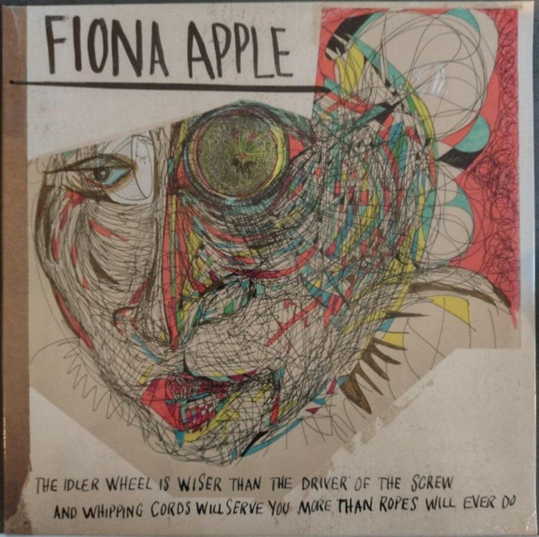 FIONA APPLE The Idler Wheel Is Wiser Than The Driver Of The Screw And Whipping Cords Will Serve Yo