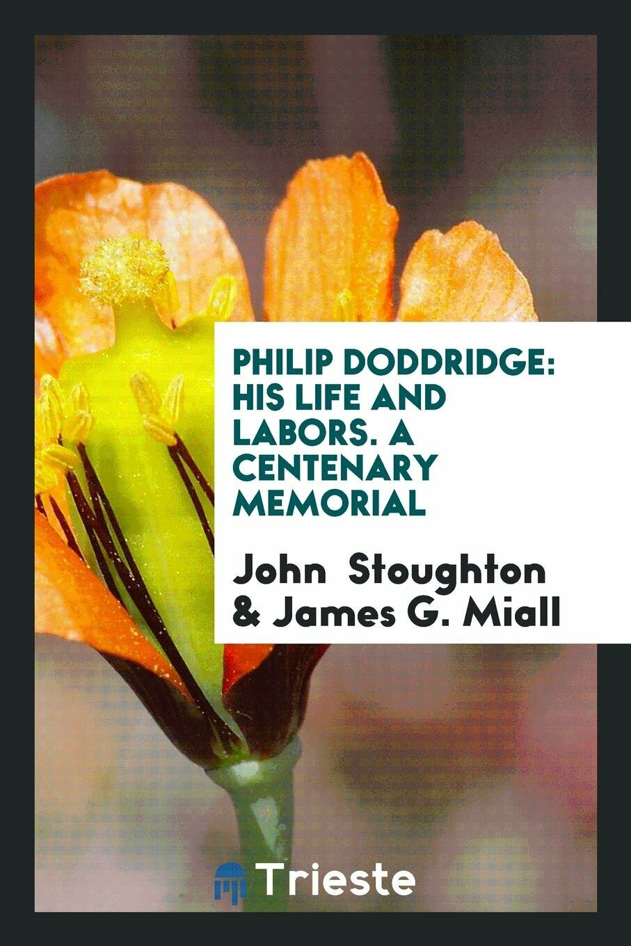 Philip Doddridge. His Life and Labors. A Centenary Memorial
