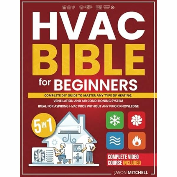 HVAC Bible for Beginners: Complete Diy Guide + VIDEO COURSE to Master Any Type of Heating, Ventilation and Air Conditioning System. Ideal for Aspiring HVAC Pros Without Any Prior Knowledge Reprinted books