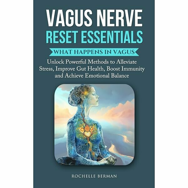 Vagus Nerve Reset Essentials: What Happens in Vagus : Unlock Powerful Methods to Alleviate Stress, Improve Gut Health, Boost Immunity and Achieve . (Calm & Connect: The Vagus Vitality Series)，Reprinted paperback book