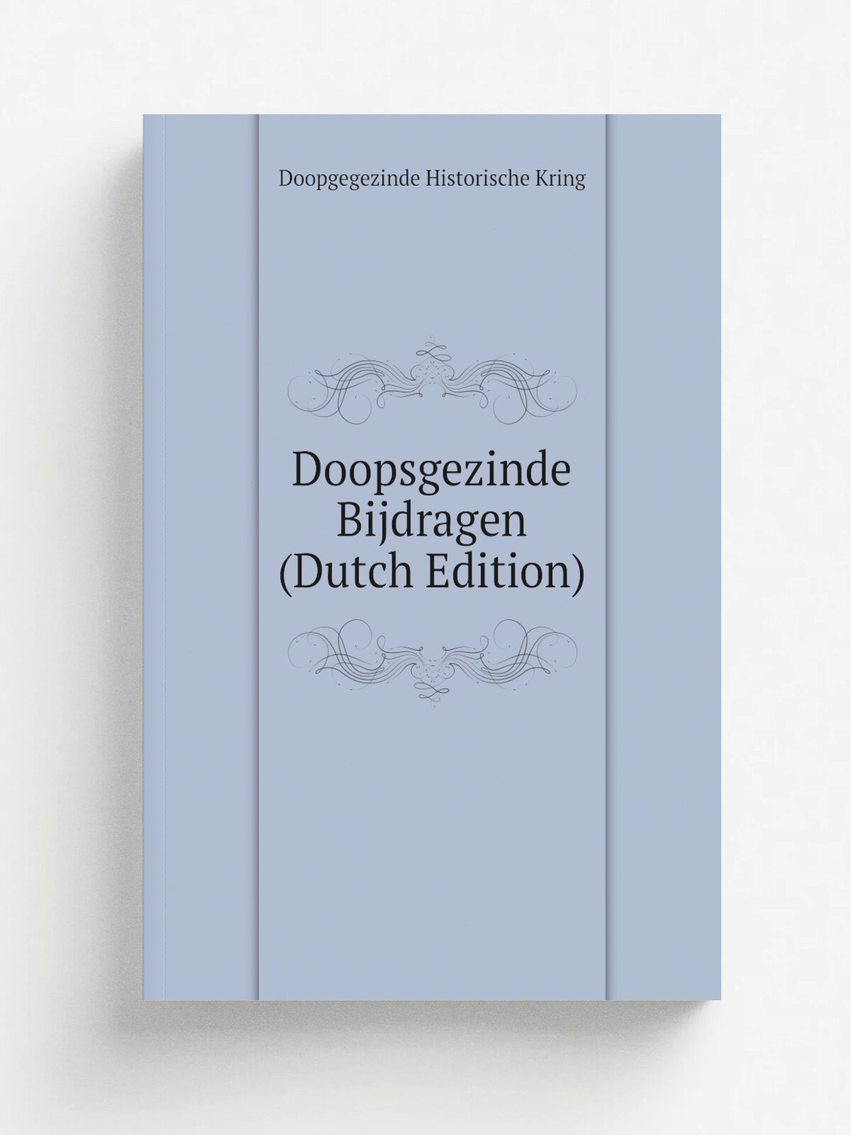Doopsgezinde Bijdragen (Dutch Edition) | Doopgegezinde Historische Kring | Репринт