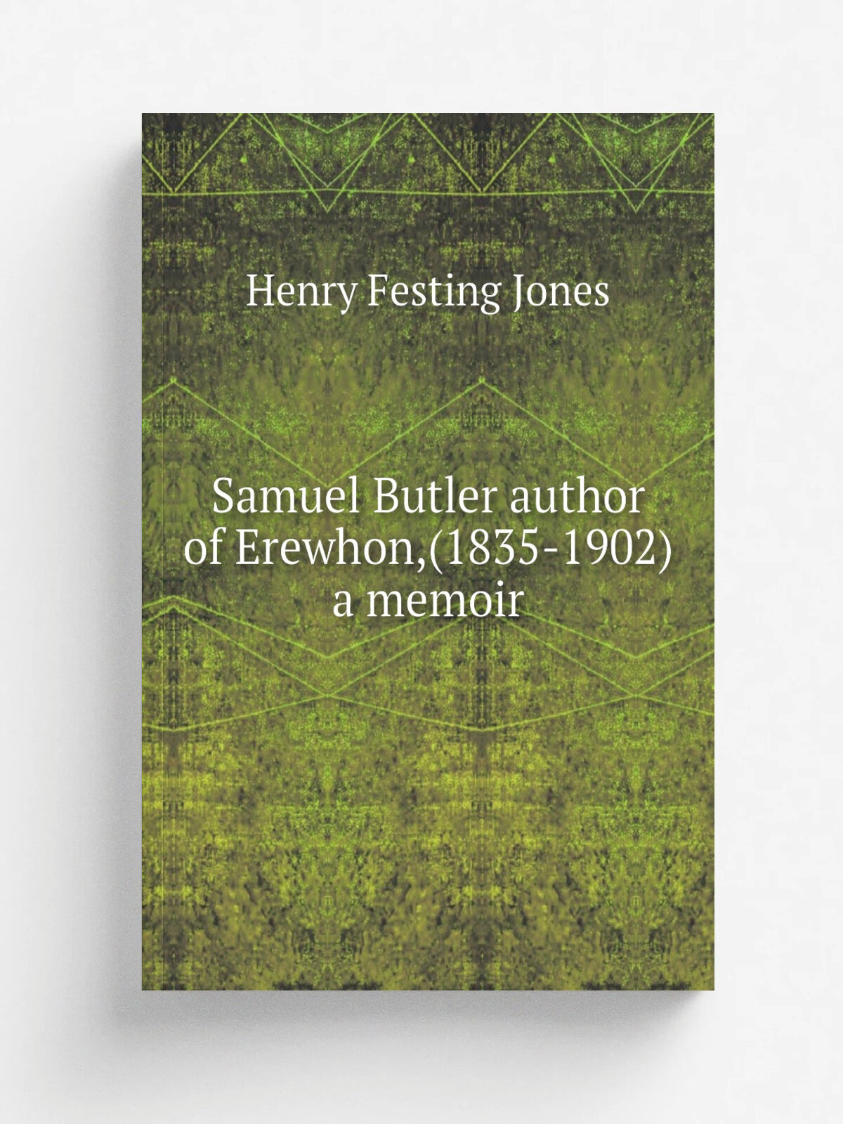 Samuel Butler author of Erewhon,(1835-1902) a memoir | Henry Festing Jones | Репринт