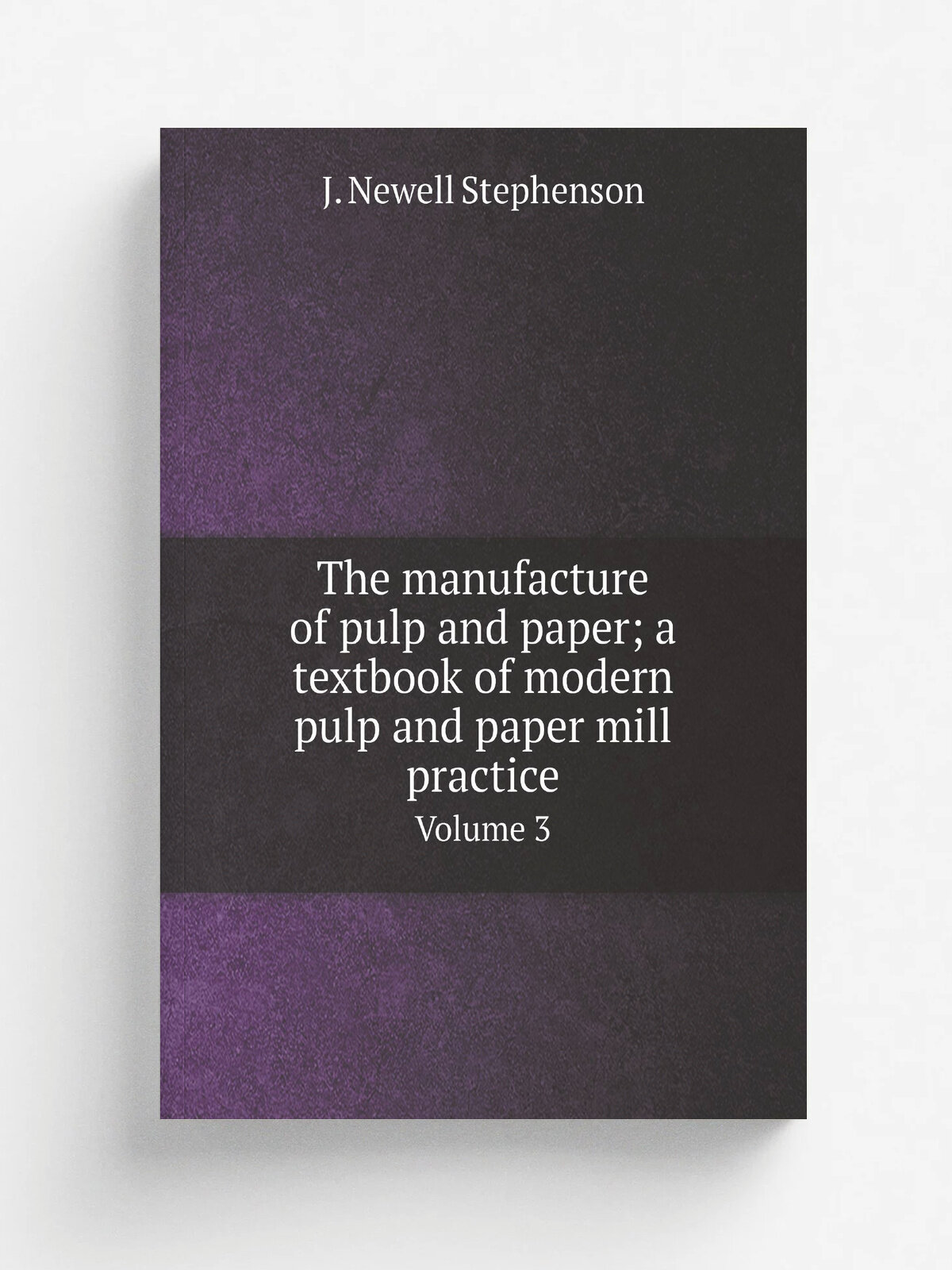 The manufacture of pulp and paper; a textbook of modern pulp and paper mill practice. Volume 3