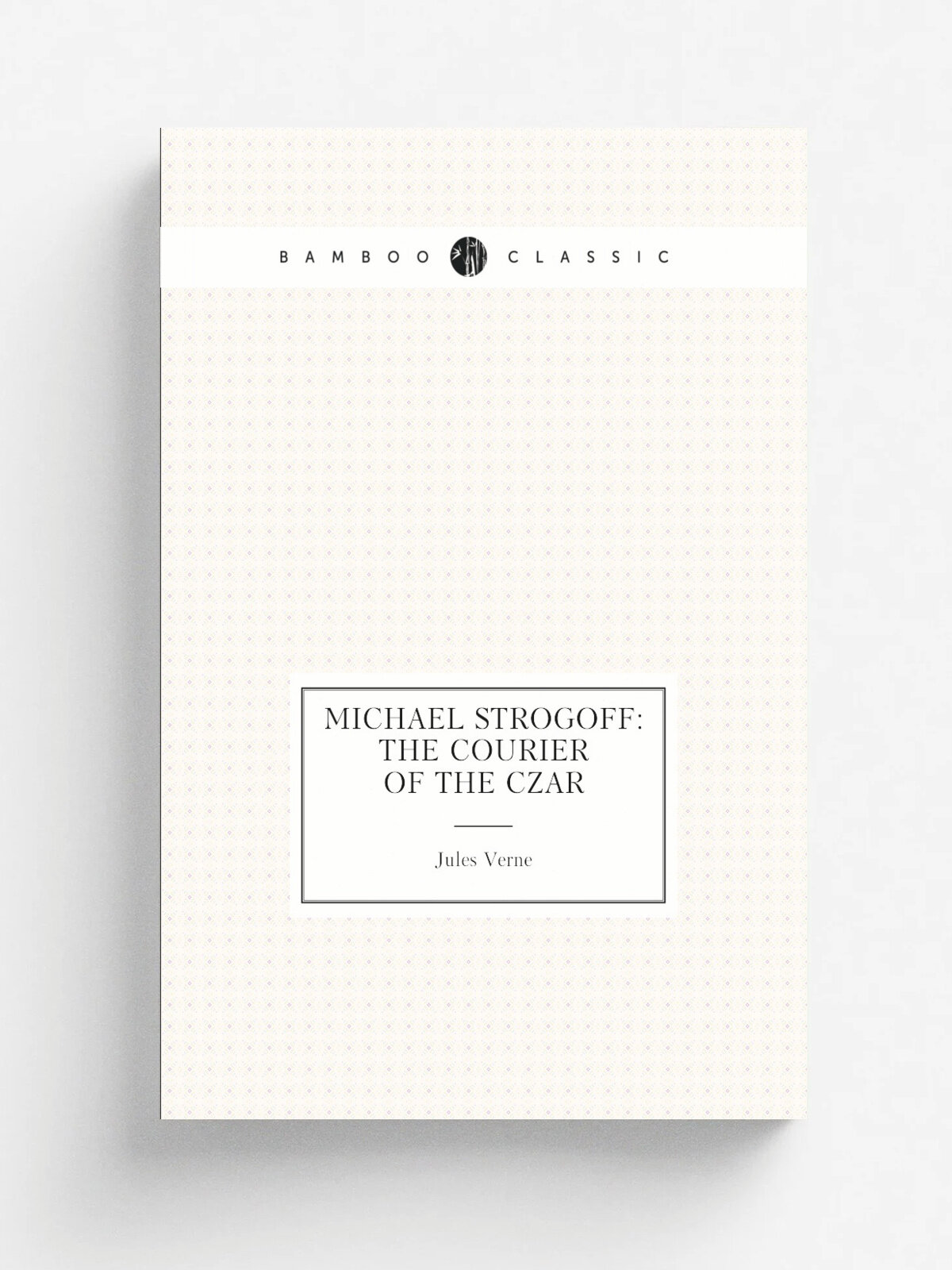 Michael Strogoff: the courier of the czar