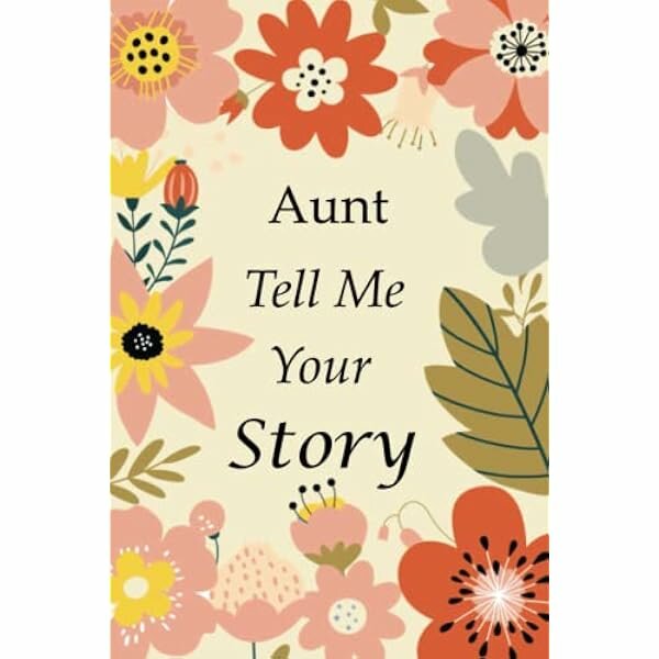 Aunt Tell Me Your Story: 140+ Questions For Your Aunt To Share Her Life And Thoughts: Aunt's Life Experiences In Writing, A Keepsake Book Of Wisdom For Your Children，Reprinted paperback book