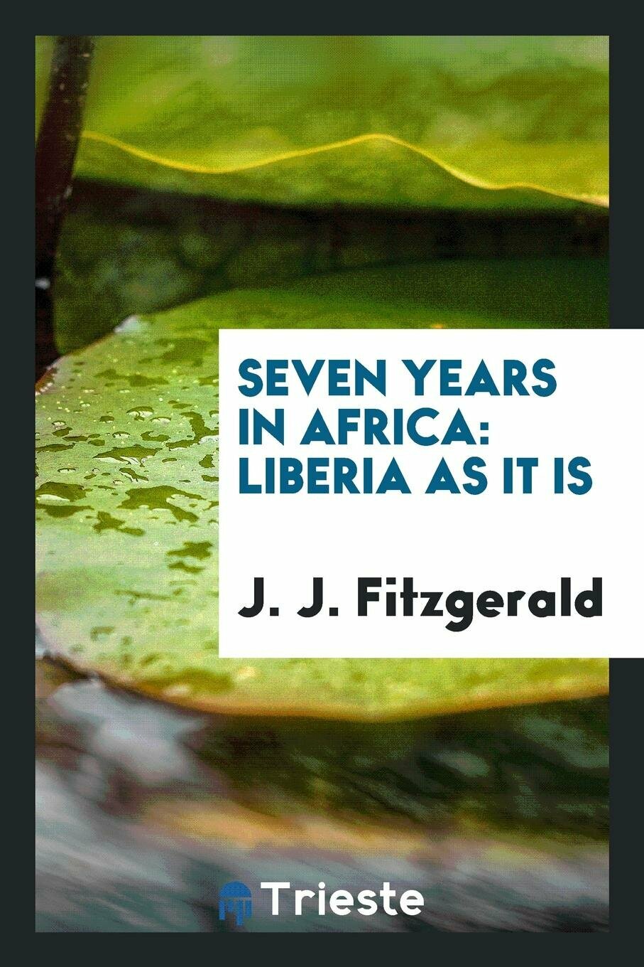 Seven Years in Africa. Liberia as it is