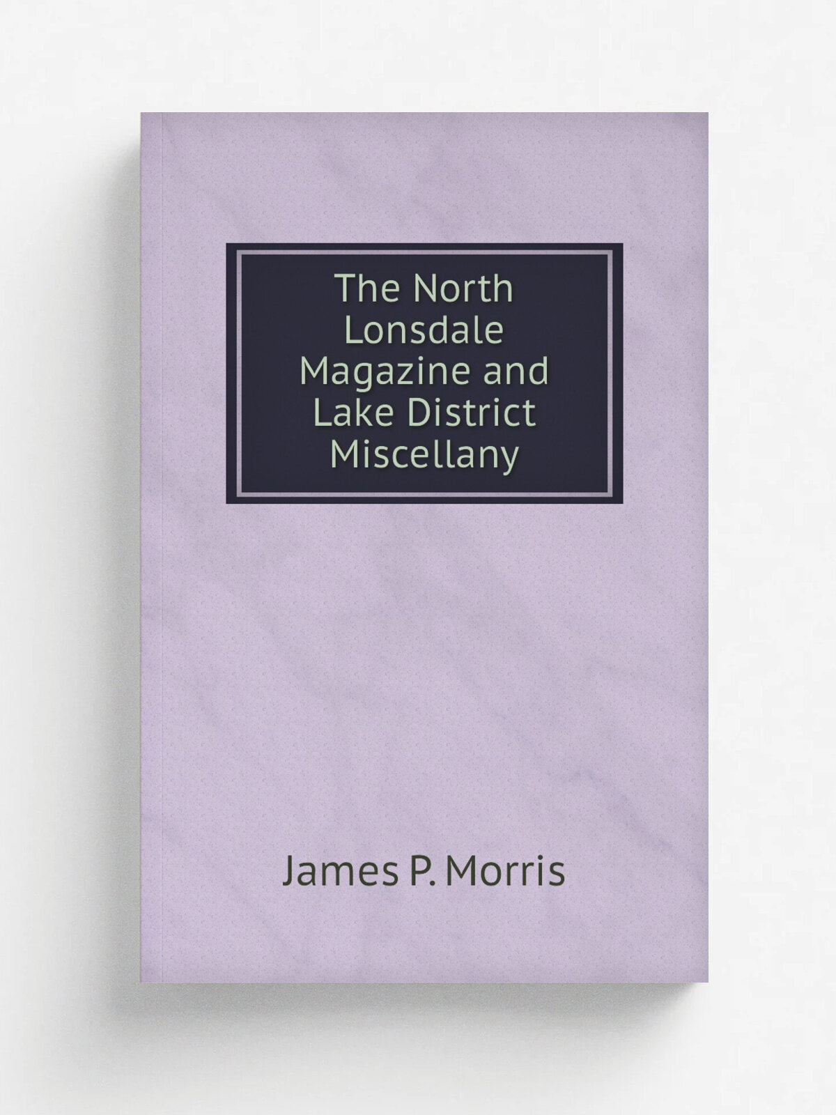 The North Lonsdale Magazine and Lake District Miscellany