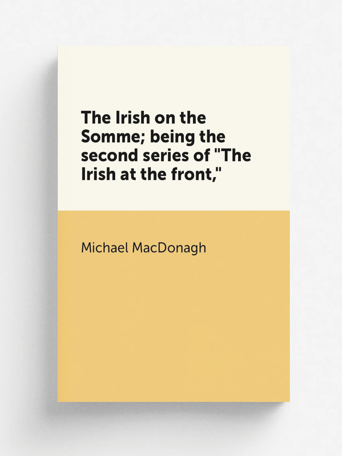 The Irish on the Somme; being the second series of "The Irish at the front,"