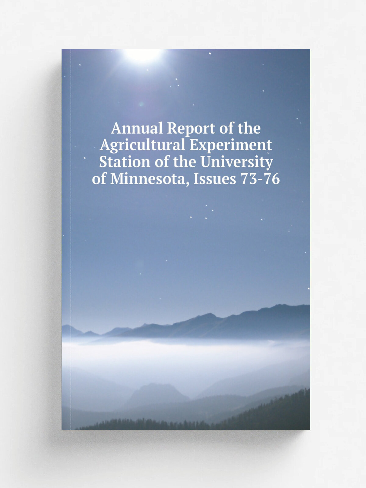 Annual Report of the Agricultural Experiment Station of the University of Minnesota, Issues 73-76