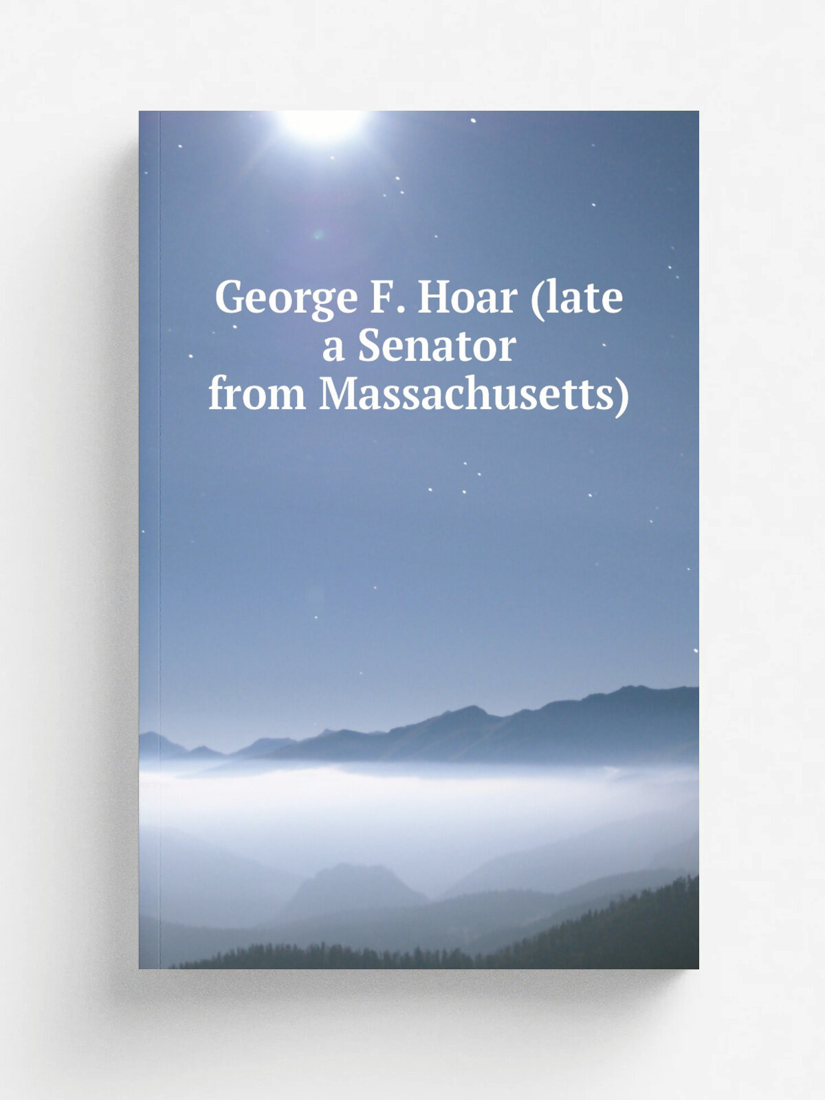 George F. Hoar (late a Senator from Massachusetts)