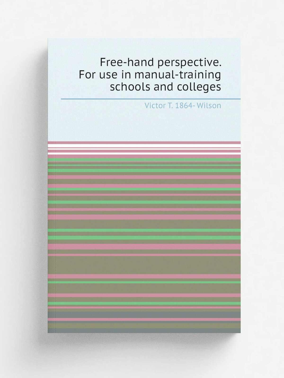 Free-hand perspective. For use in manual-training schools and colleges
