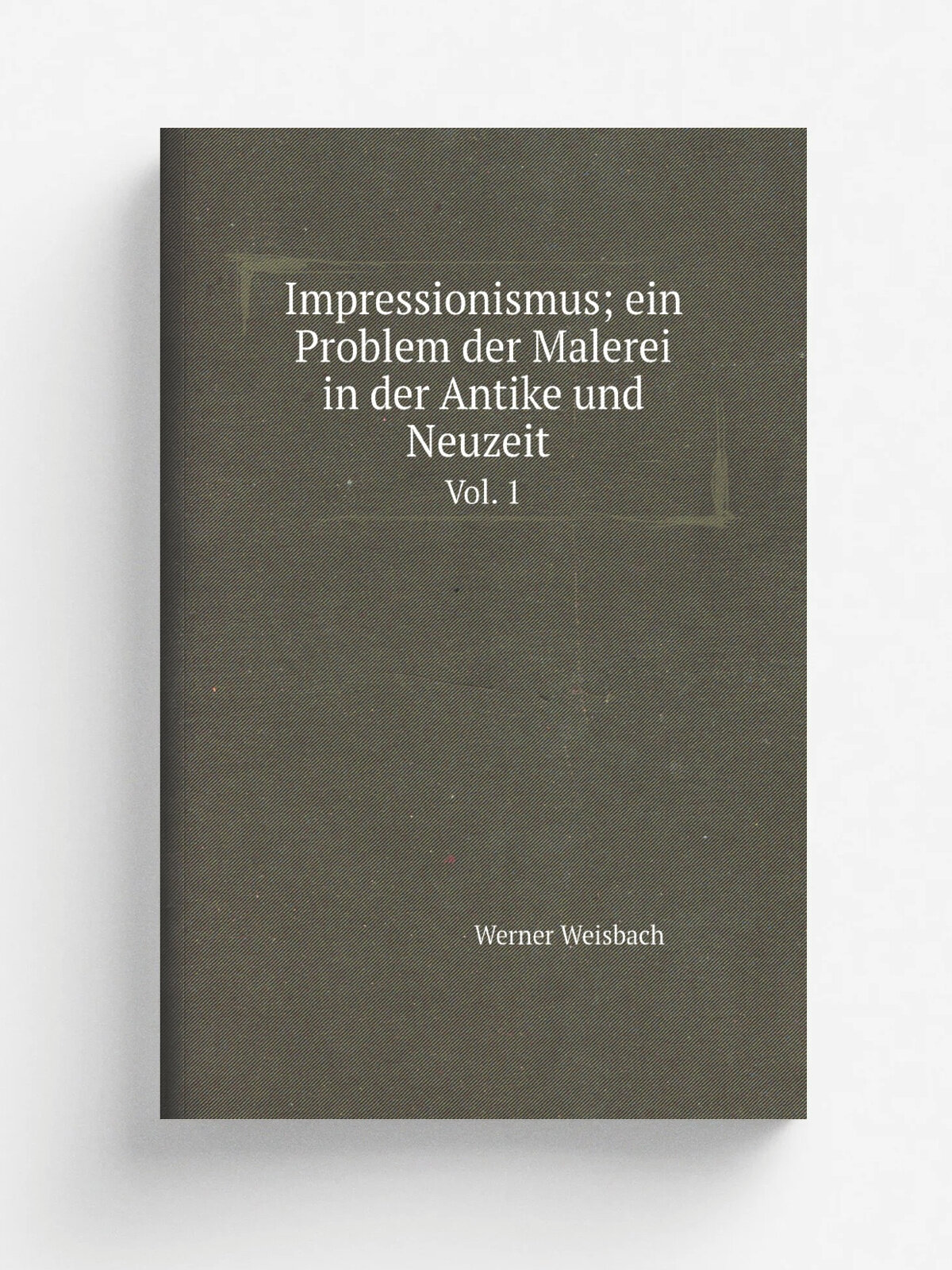 Impressionismus; ein Problem der Malerei in der Antike und Neuzeit (German Edition). Vol. 1