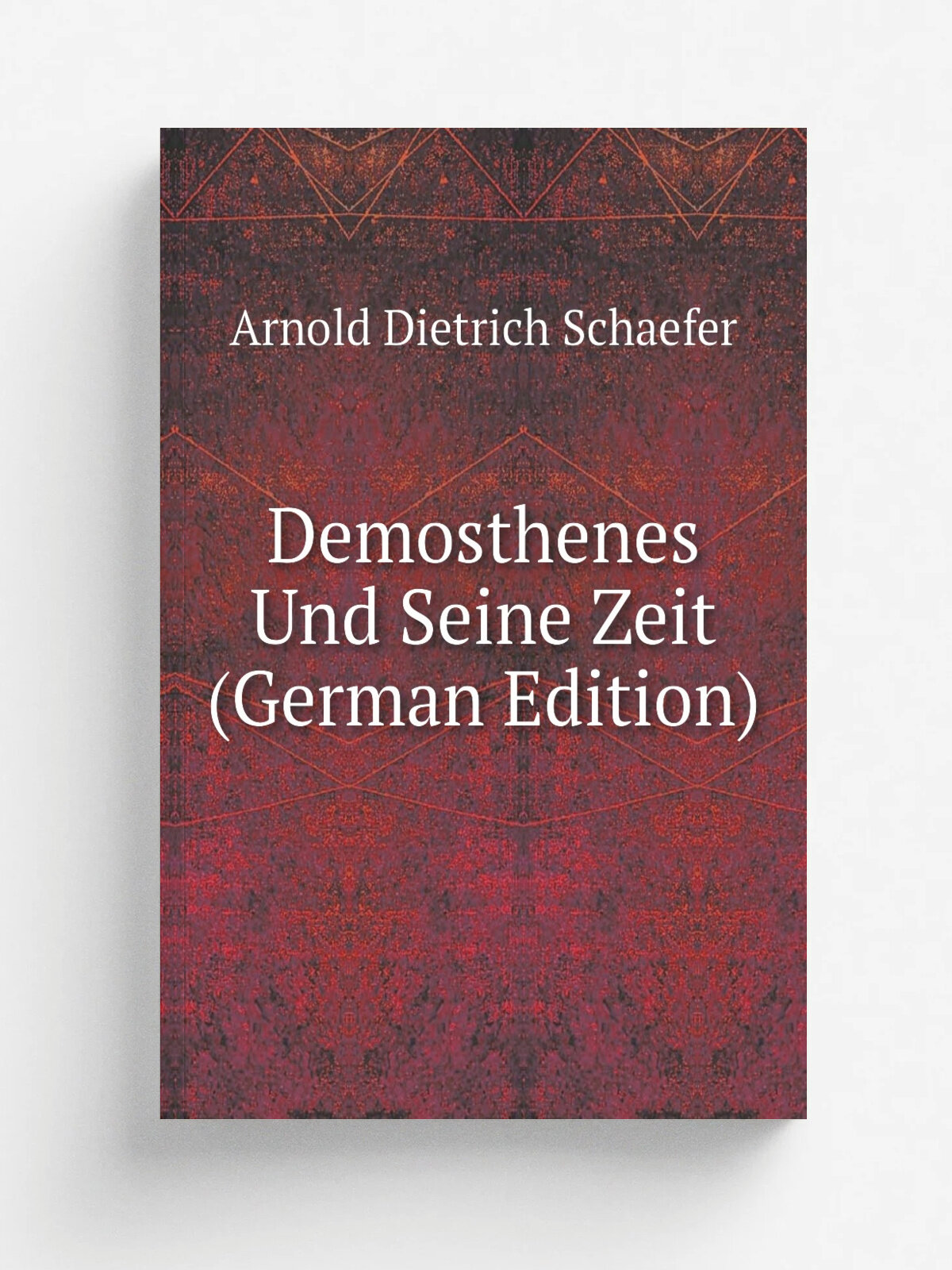 Demosthenes Und Seine Zeit (German Edition) | Arnold Dietrich Schaefer | Репринт