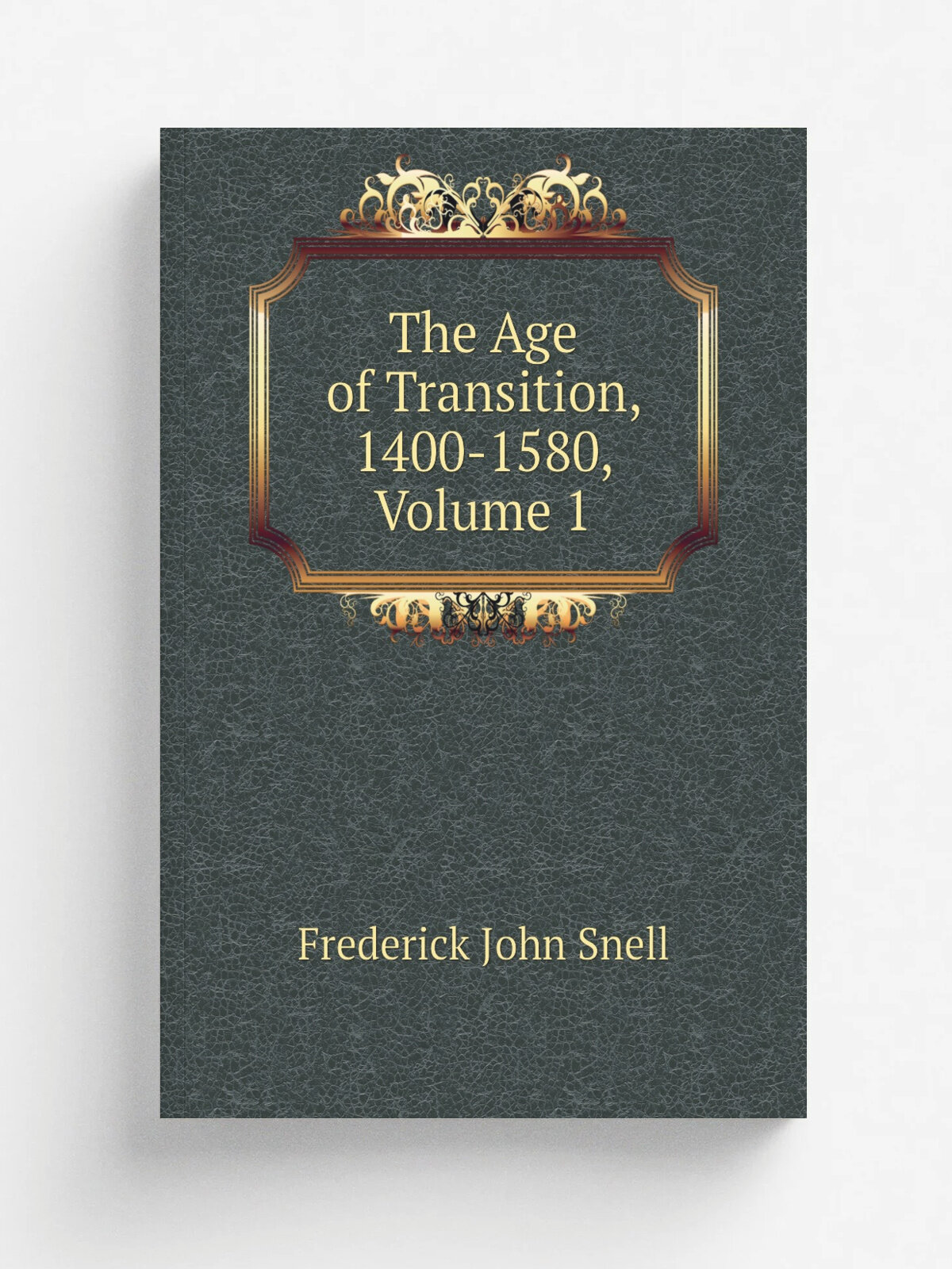 The Age of Transition, 1400-1580, Volume 1