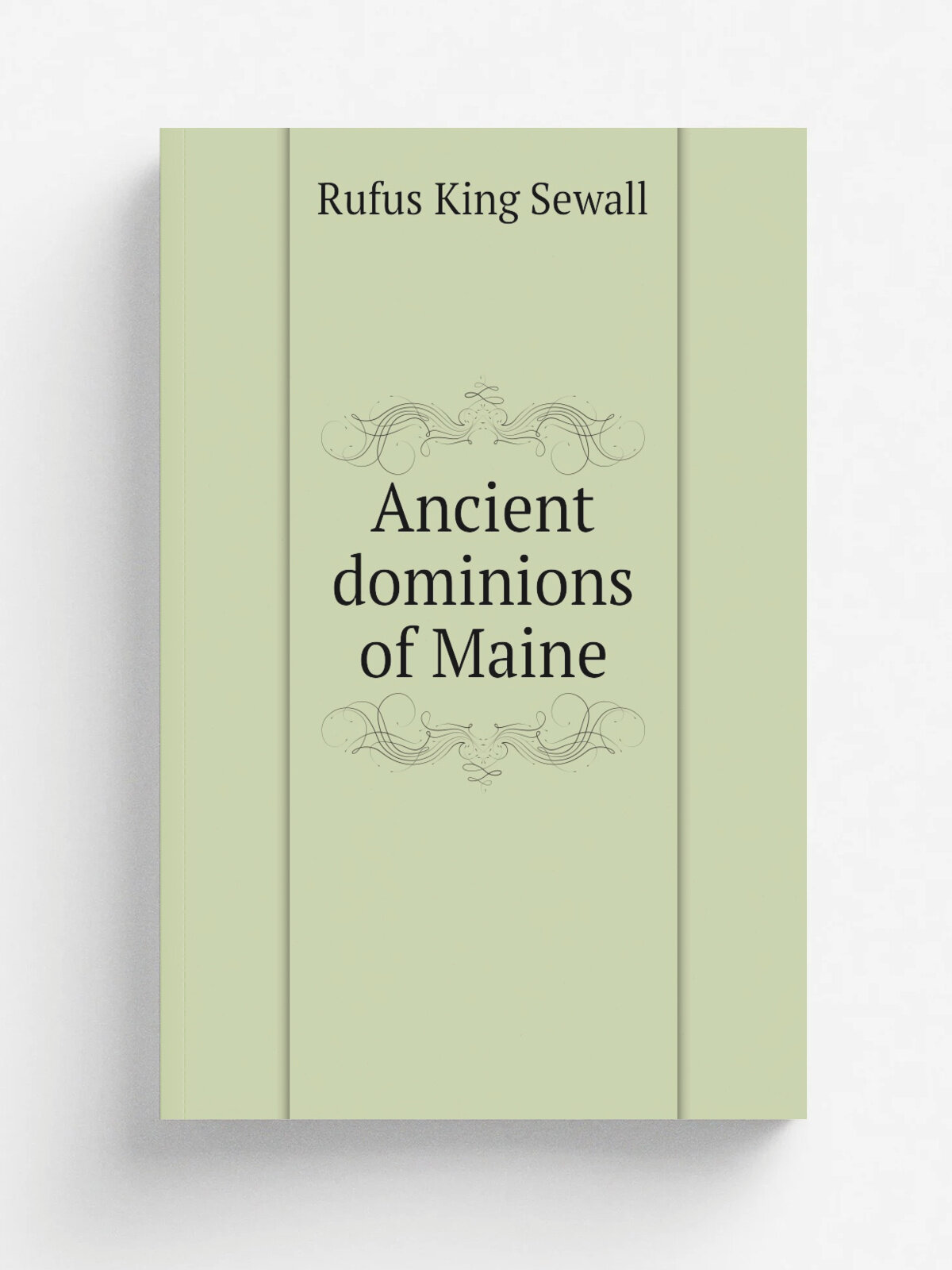 Ancient dominions of Maine | Rufus King Sewall | 1859 | Boston, Mass, Crosby and Nichols; . etc, etc. | Репринт