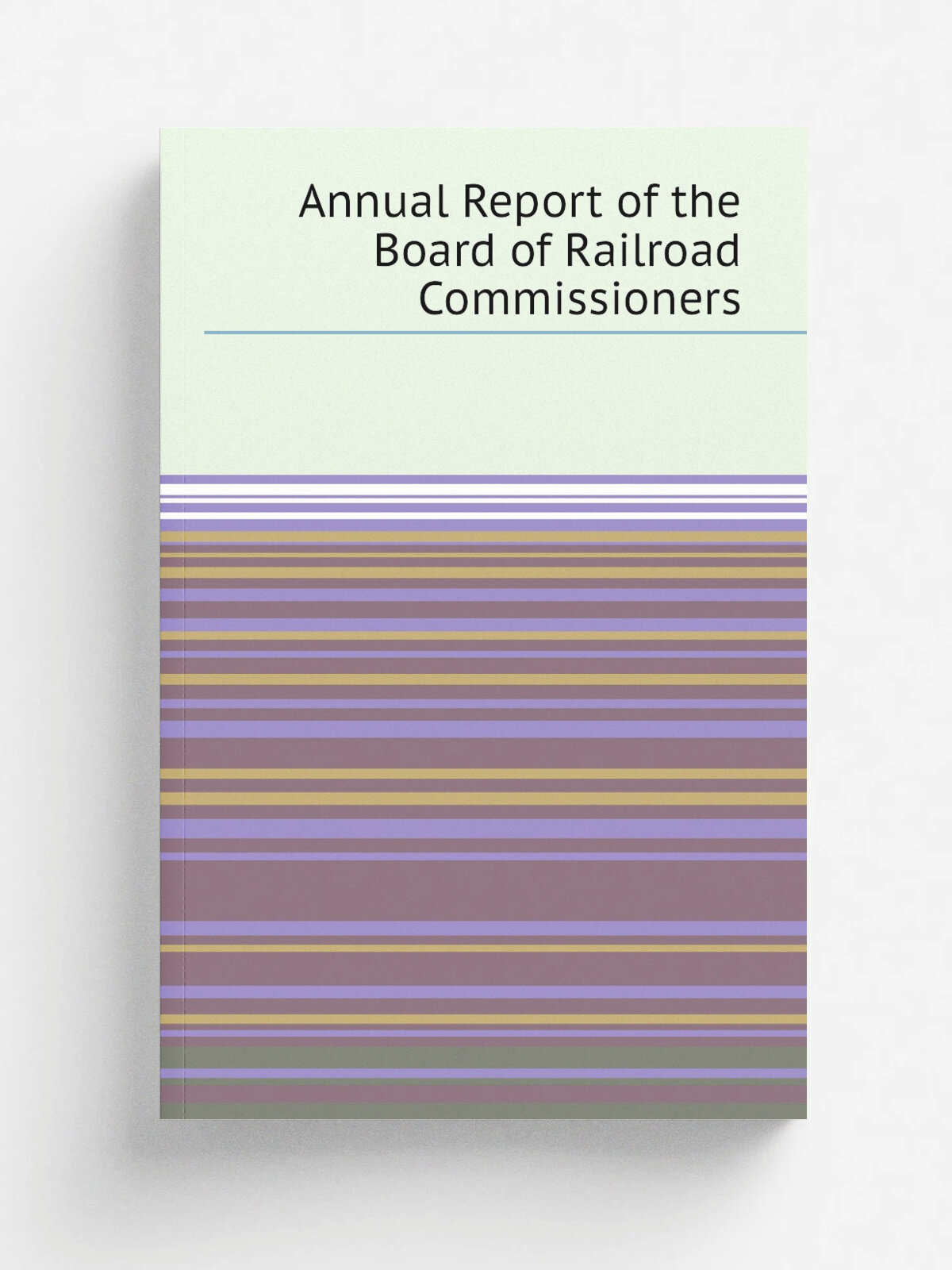 Annual Report of the Board of Railroad Commissioners