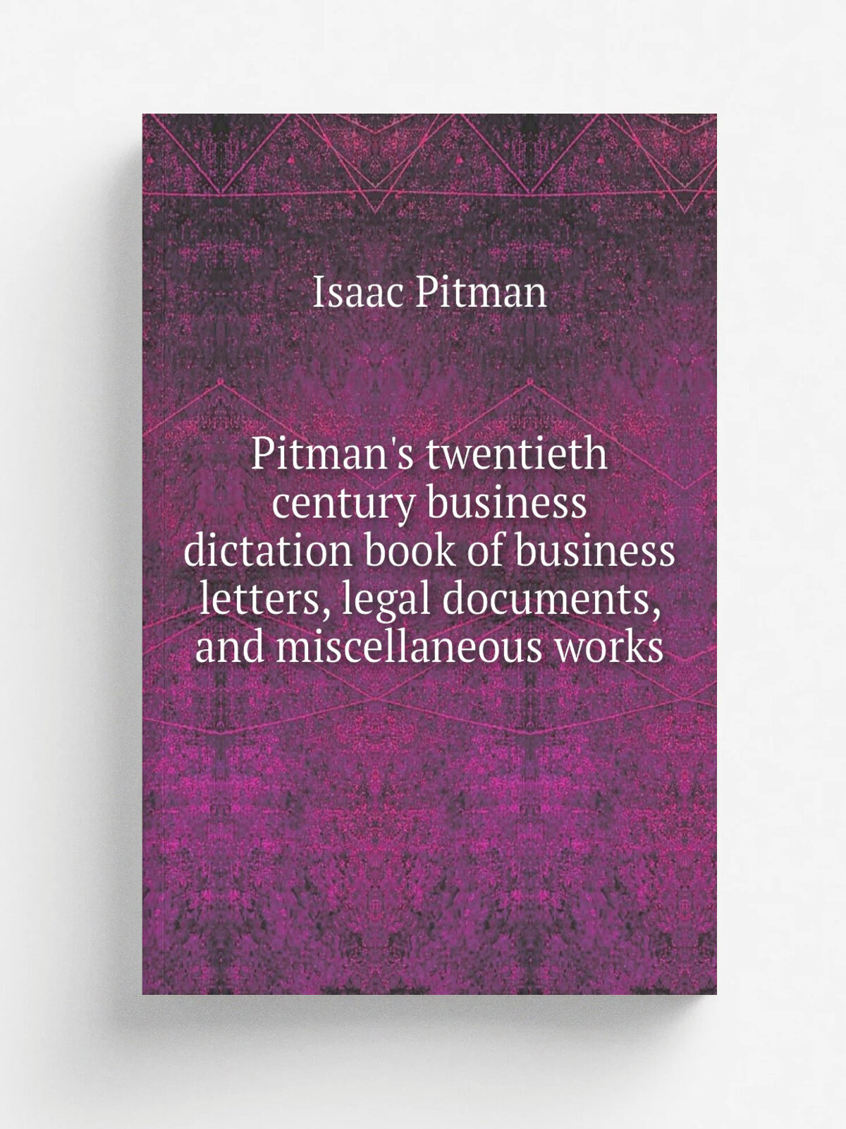 Pitman's twentieth century business dictation book of business letters, legal documents, and miscellaneous works