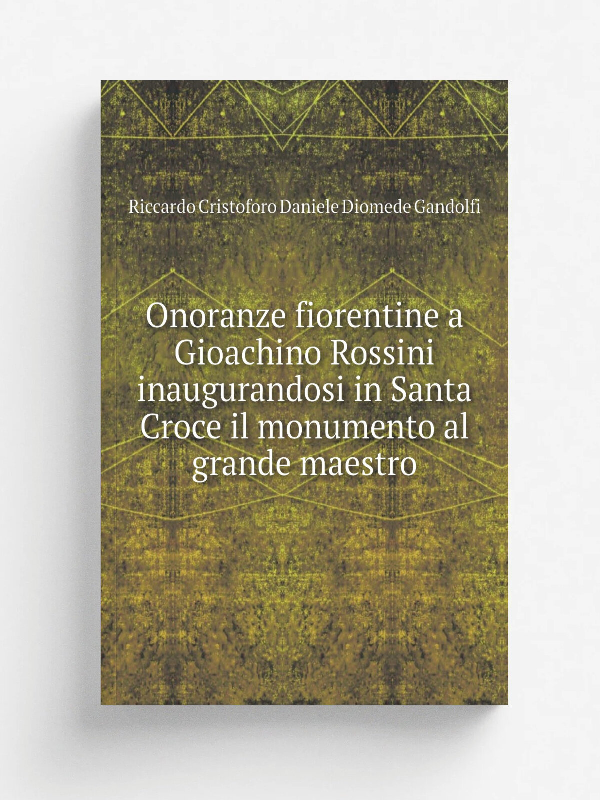 Onoranze fiorentine a Gioachino Rossini inaugurandosi in Santa Croce il monumento al grande maestro