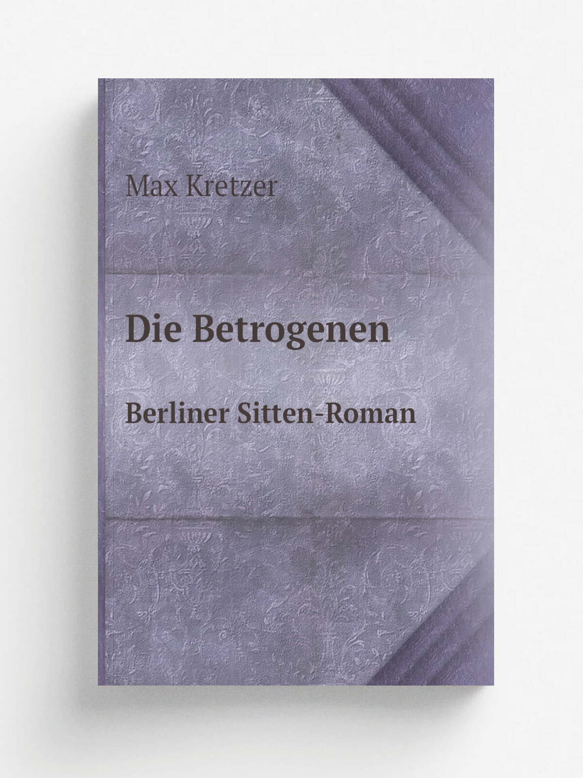 Die Betrogenen. Berliner Sitten-Roman