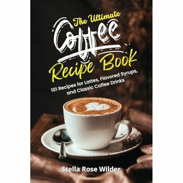 The Ultimate Coffee Recipe Book: 101 Recipes for Lattes, Flavored Syrups, and Classic Coffee Drinks，Reprinted paperback book