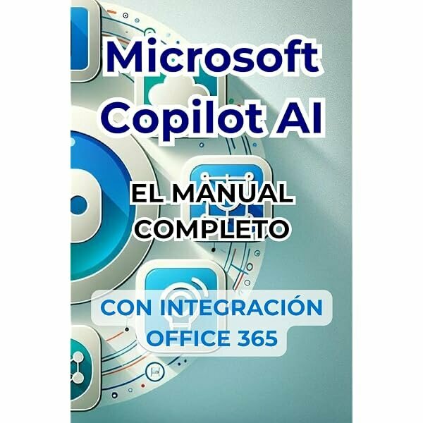 Microsoft Copilot AI. Guía completa y manual listo para usar con integración de Office 365: Trucos y secretos para cambiar tu vida con la IA (Spanish Edition)，Reprinted paperback book