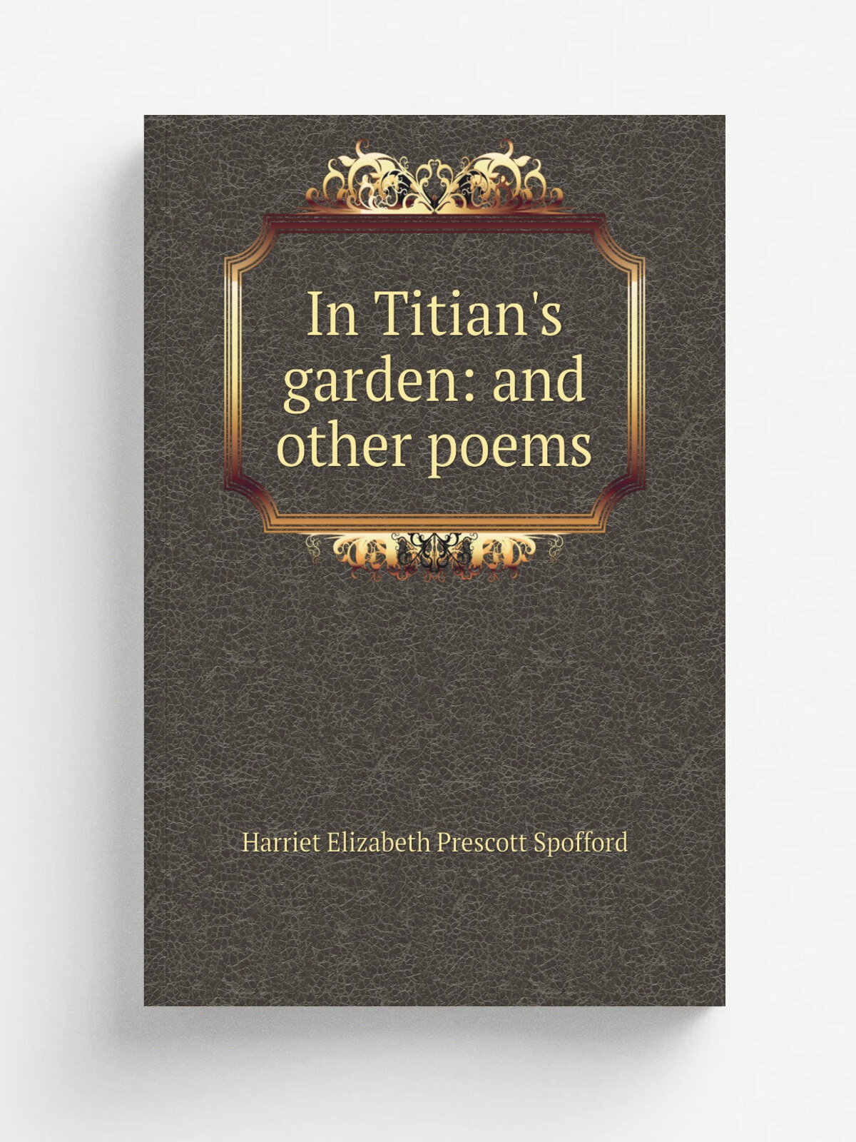 In Titian's garden: and other poems