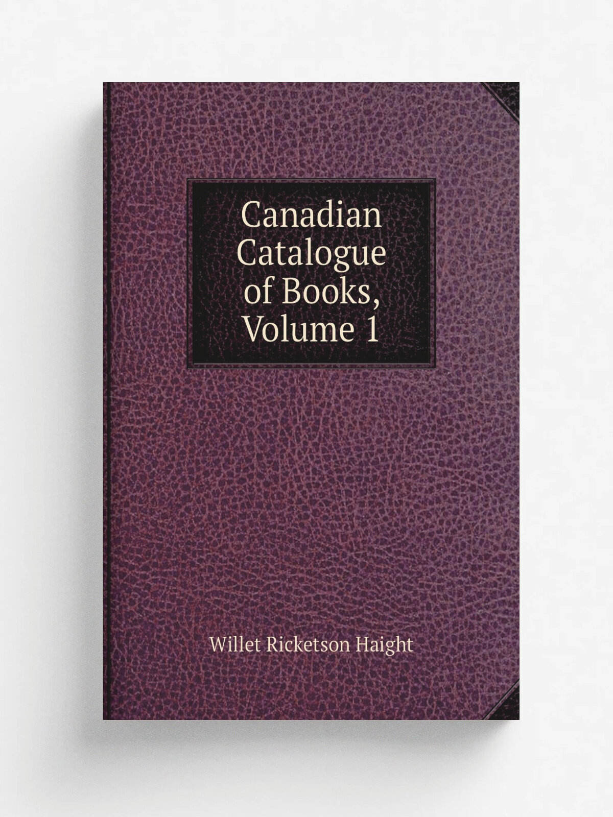 Canadian Catalogue of Books, Volume 1