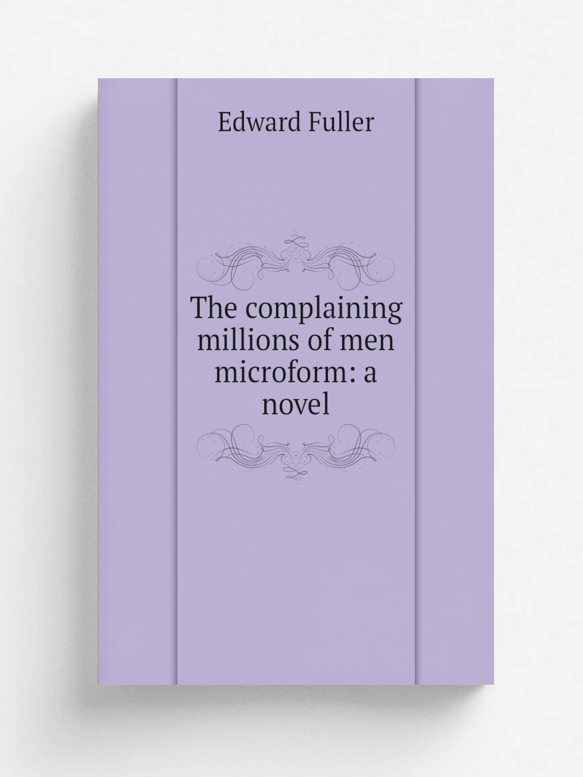 The complaining millions of men microform: a novel