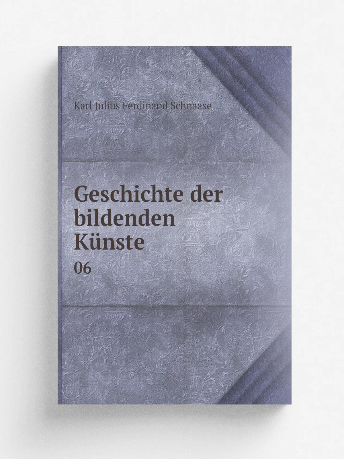 Geschichte der bildenden K.nste. 06 | Karl Julius Ferdinand Schnaase | 1843 | D.sseldorf : J. Buddeus | Репринт