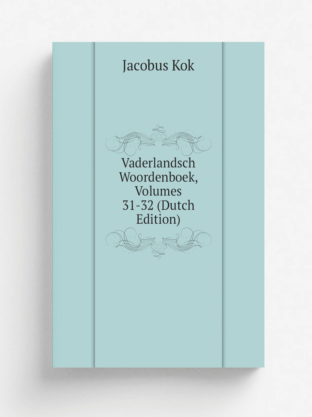 Vaderlandsch Woordenboek, Volumes 31-32 (Dutch Edition) | Kok Jacobus | Репринт