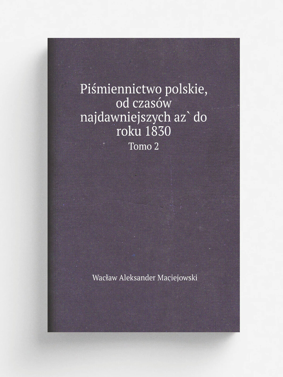 Pi.miennictwo polskie, od czas.w najdawniejszych az. do roku 1830. Tomo 2