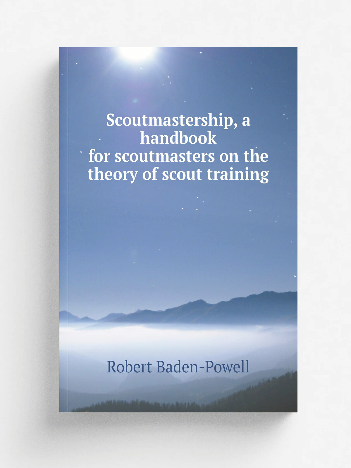 Scoutmastership, a handbook for scoutmasters on the theory of scout training