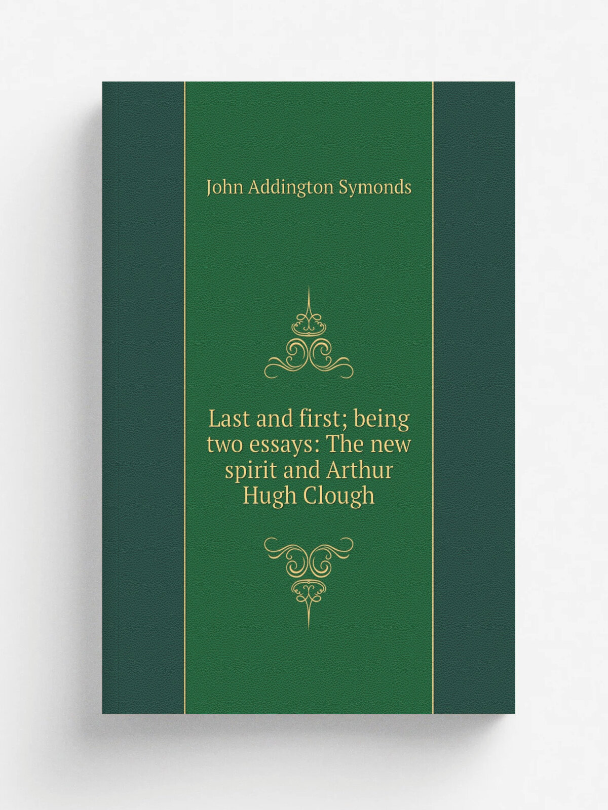 Last and first; being two essays: The new spirit and Arthur Hugh Clough