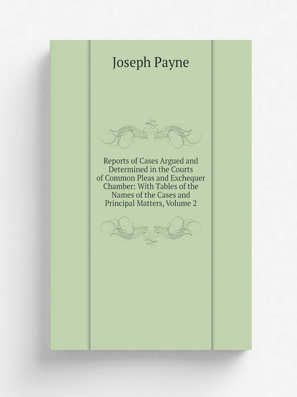 Reports of Cases Argued and Determined in the Courts of Common Pleas and Exchequer Chamber: With Tables of the Names of the Cases and Principal Matte…