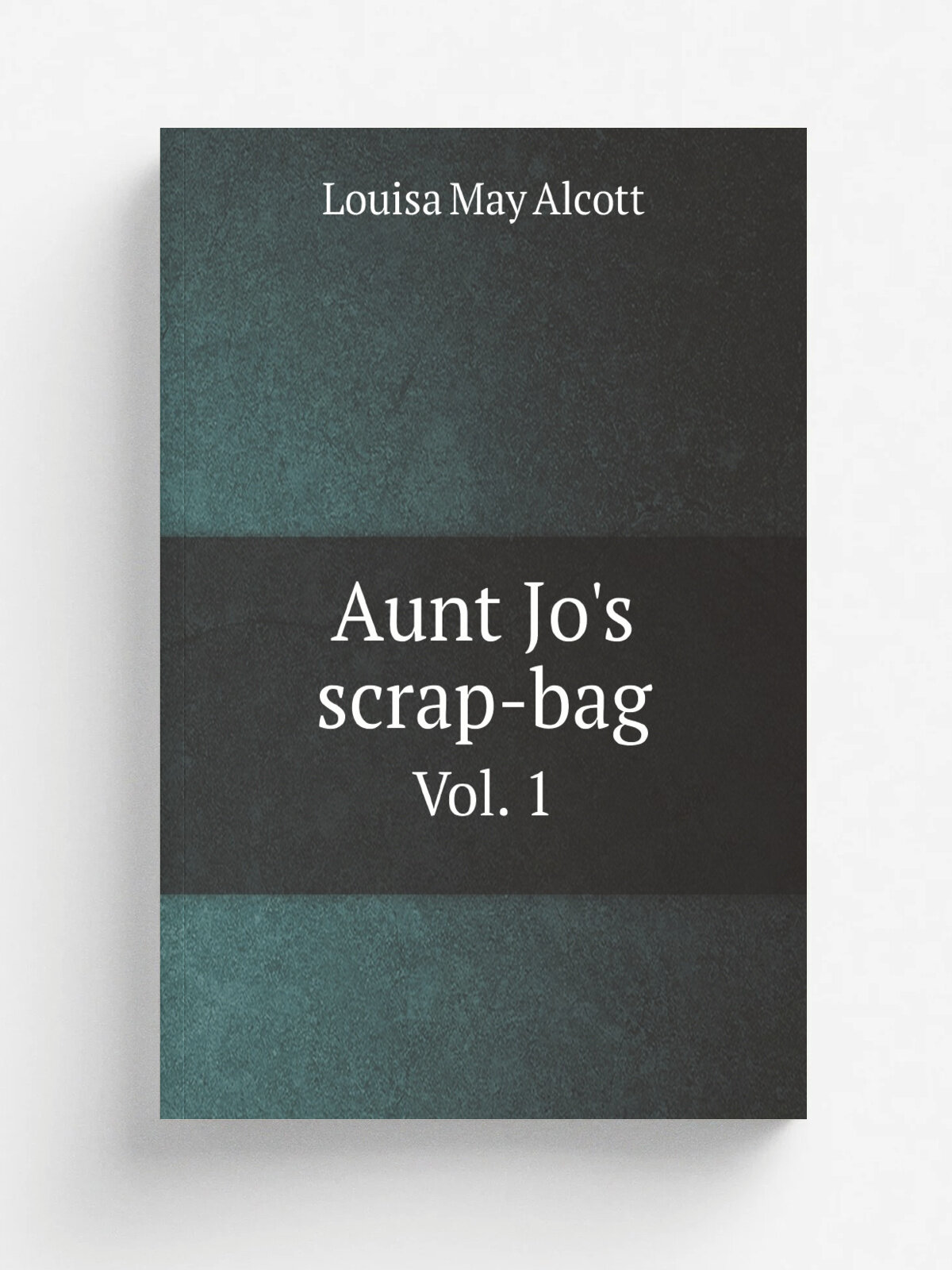 Aunt Jo's scrap-bag. Vol. 1