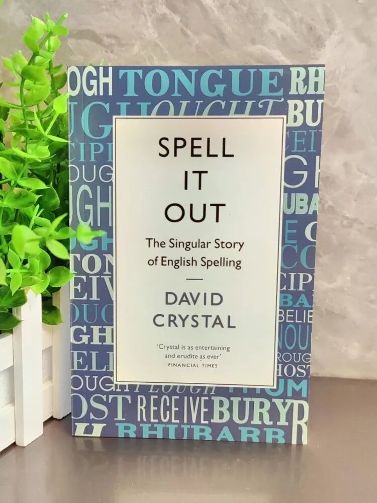Spell It Out The singular story of english spelling-David Crystal | Crystal David