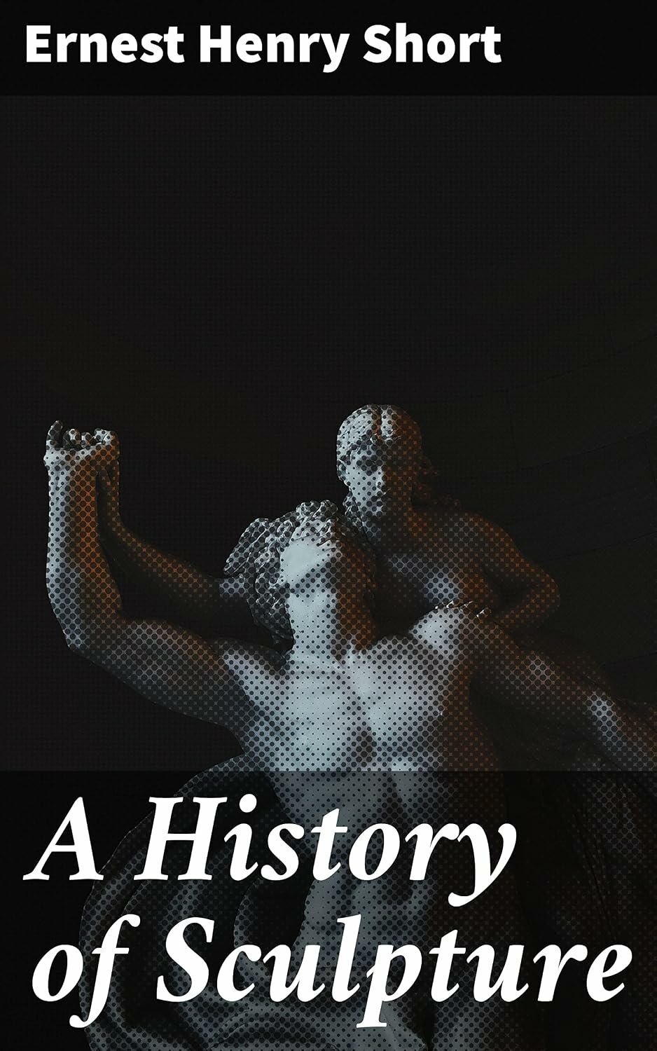 A History of Sculpture: Exploring the Evolution of Sculpture: Techniques, Styles, and Themes Through the Ages，Reprinted paperback book