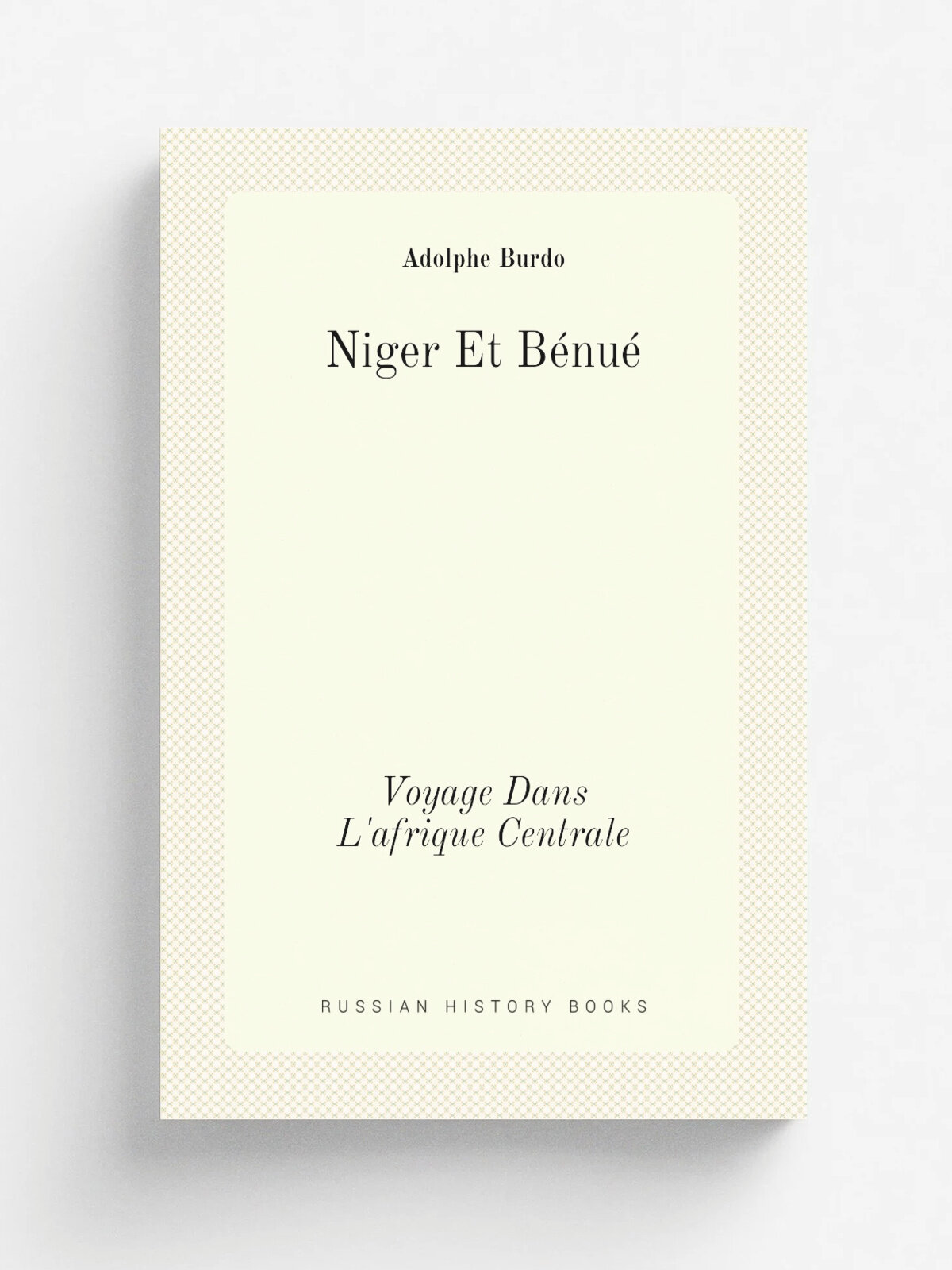 Niger Et B.nu. Voyage Dans L'afrique Centrale
