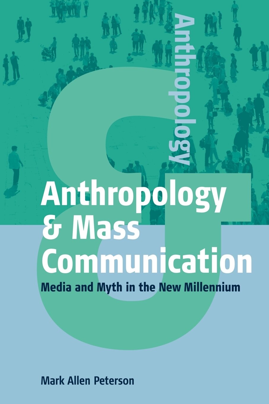 Anthropology & Mass Communication. Media and Myth in the New Millennium