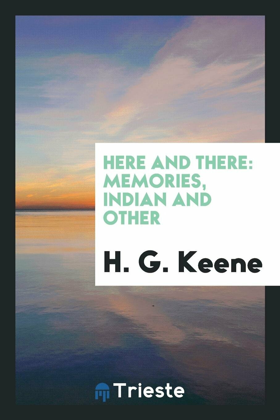 Here and There. Memories, Indian and Other
